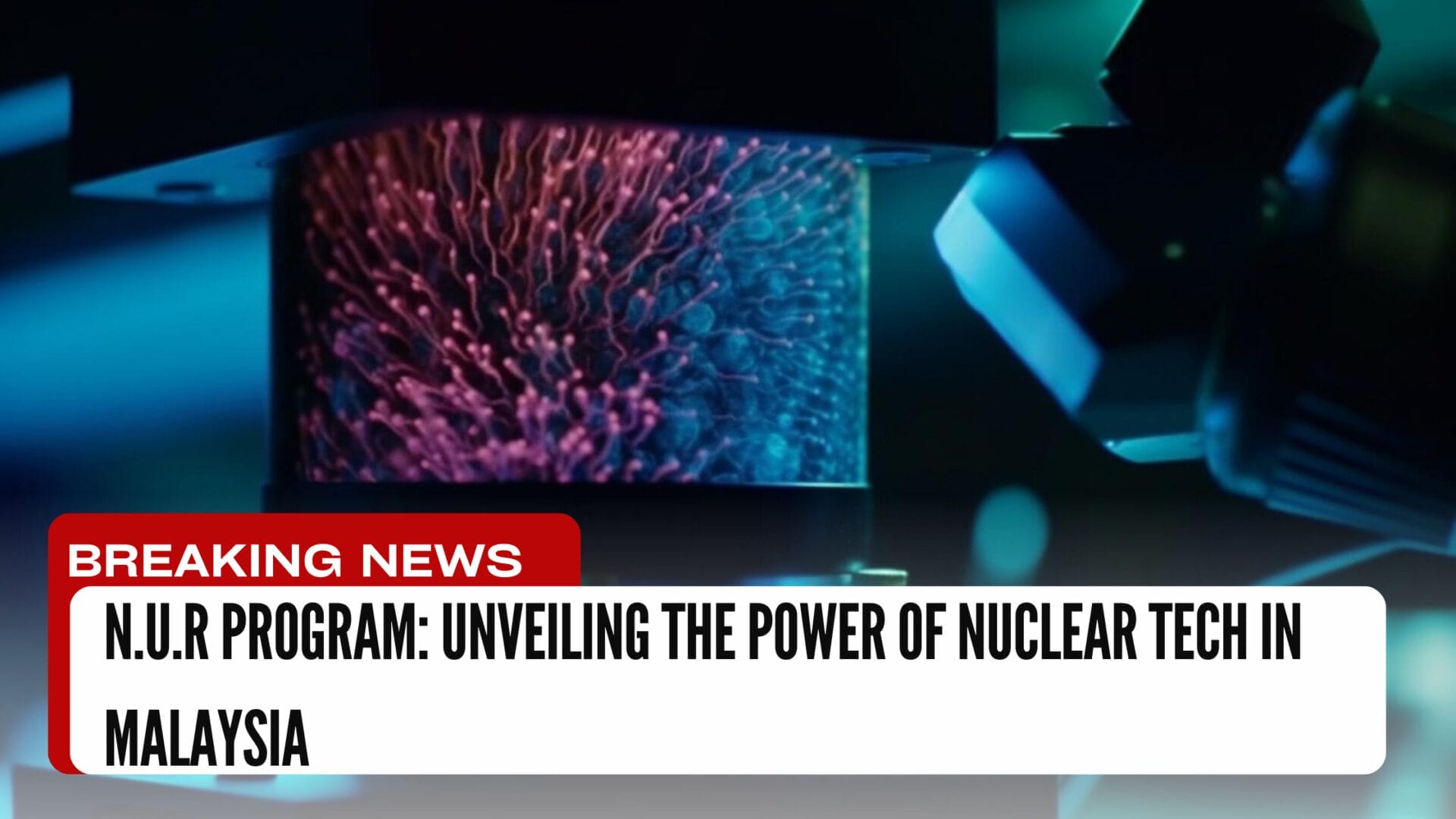 N.U.R Program: Unveiling the Power of Nuclear Tech in Malaysia