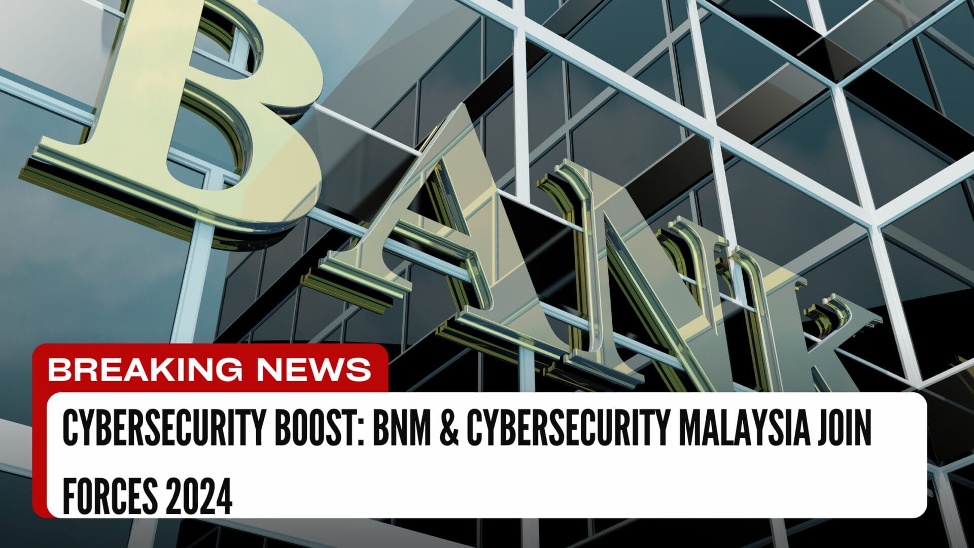 Cybersecurity Boost: BNM & CyberSecurity Malaysia Join Forces 2024